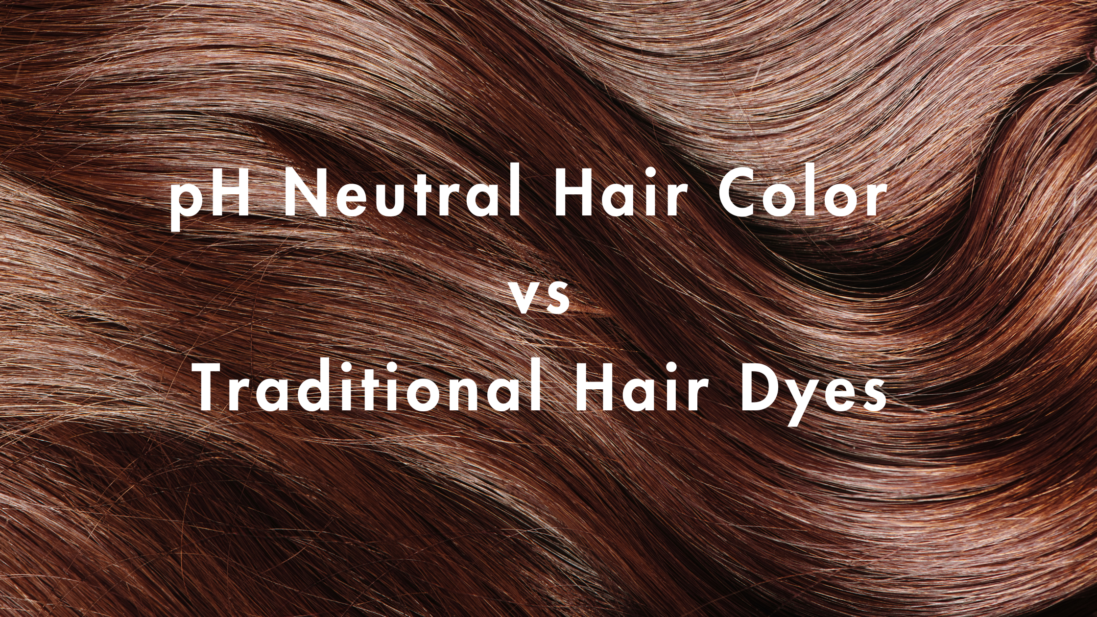 pH Neutral Hair Color vs. Traditional Hair Dyes: – Sacred Herbs